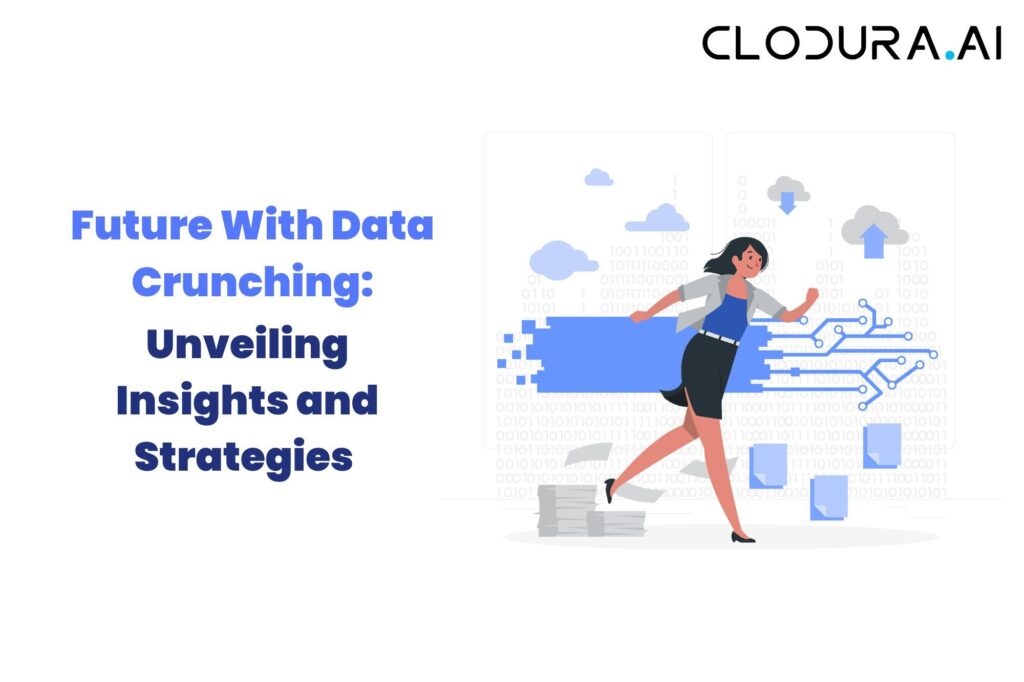 Future with Data Crunching: Unveiling Insights and Strategies - Clodura