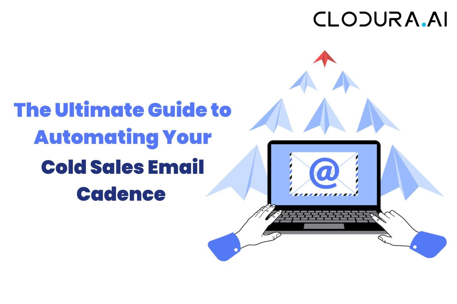 The Ultimate Guide to Automating Your Cold Sales Email Cadence - Clodura