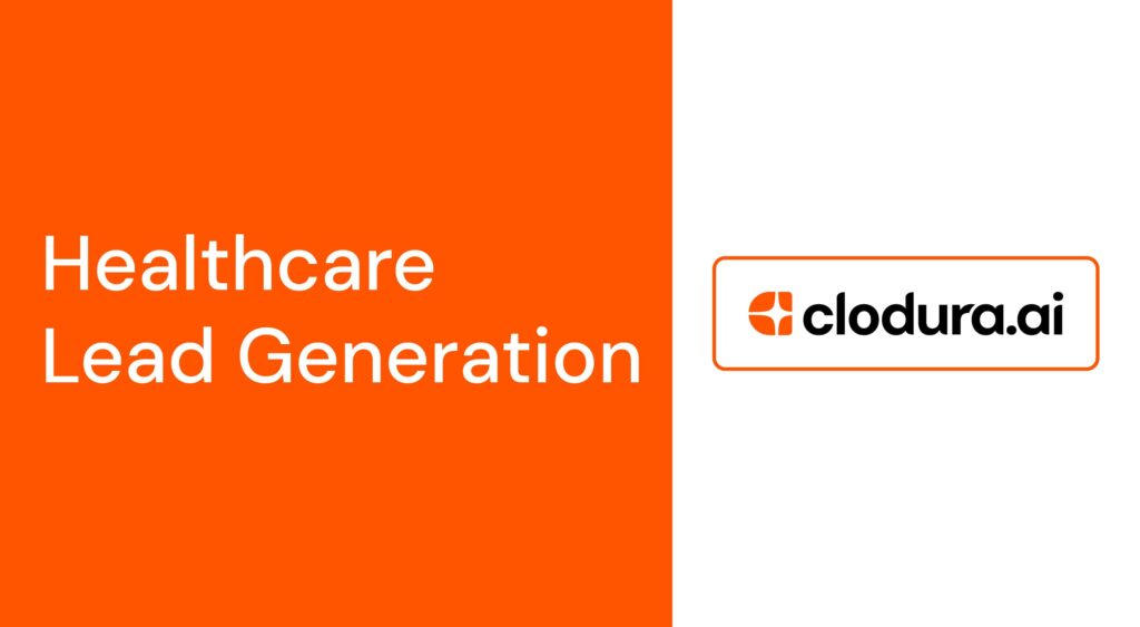 Healthcare Lead Generation: Strategies, Tools, & Tips | Clodura.AI